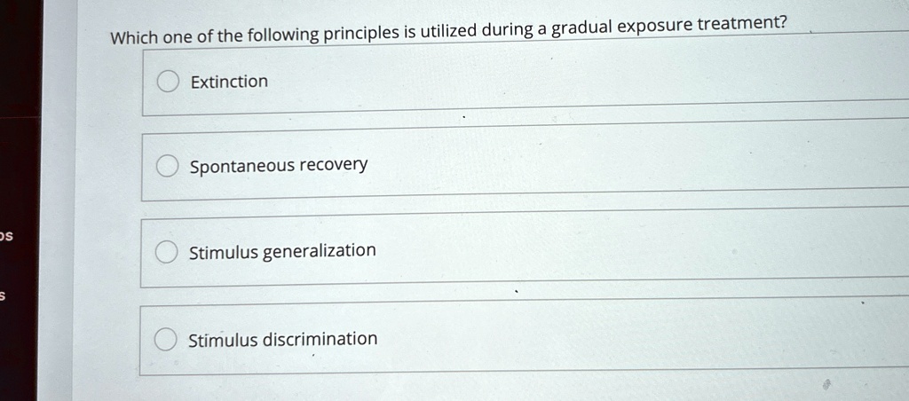 [get Answer] Which One Of The Following Principles Is Utilized During A Gradual Exposure