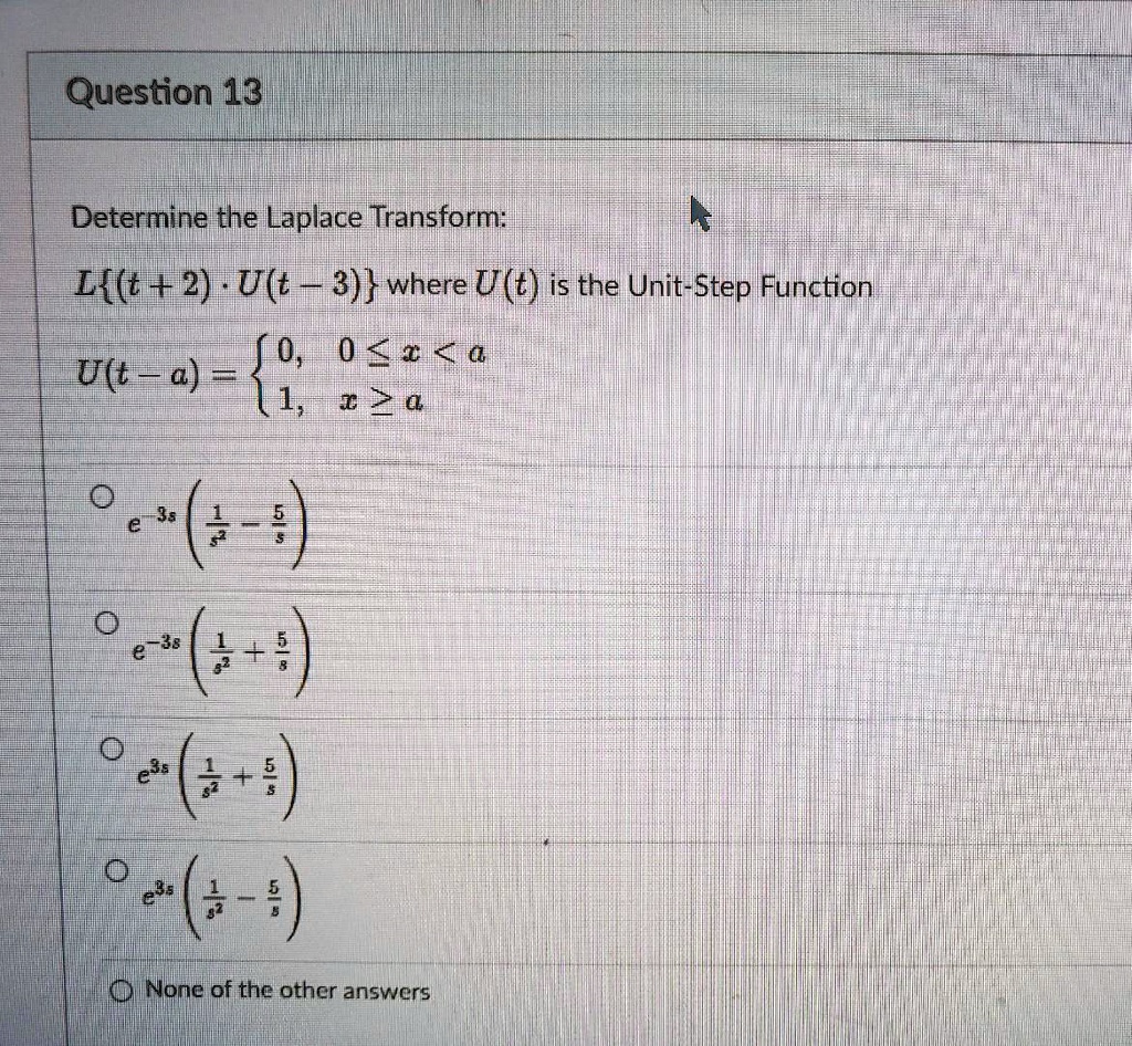 SOLVED: Determine the Laplace Transform: Lt+2U(t^3) where U(t) is the Unit-Step Function LU(t-a ...