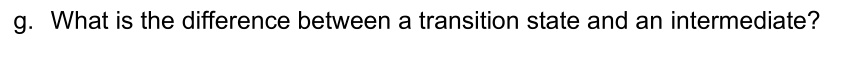 SOLVED: g: What is the difference between a transition state and an ...