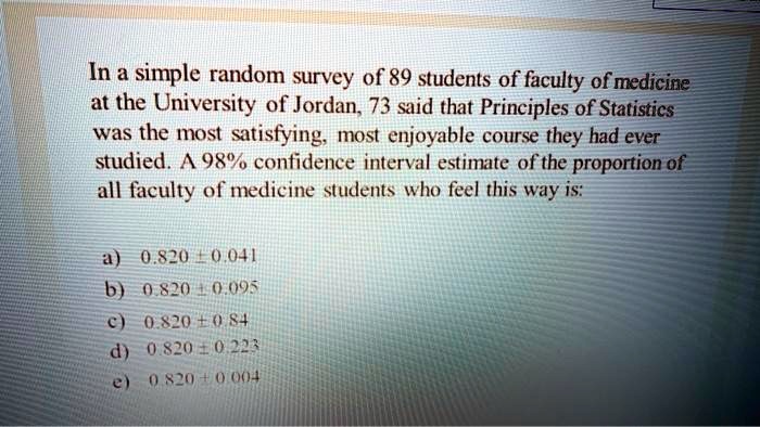 In a simple random survey of 89 students of faculty of medicine at the ...
