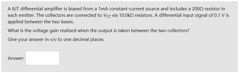SOLVED: A BJT differential amplifier is biased from a 1mA constant-current source and includes a ...