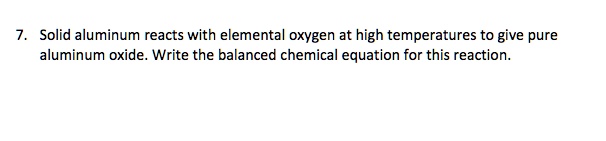SOLVED: Solid aluminum reacts with elemental oxygen at high ...