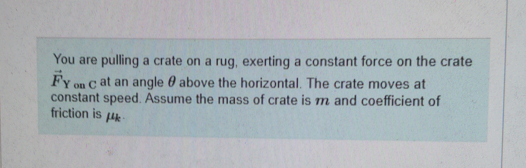 You are pulling a crate on a rug, exerting a constant force on the ...