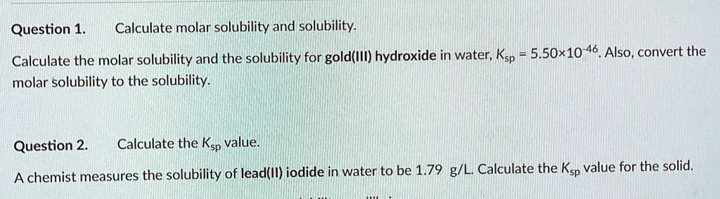 SOLVED: Steps needed Question 1: Calculate molar solubility and solubility. Molar solubility to ...