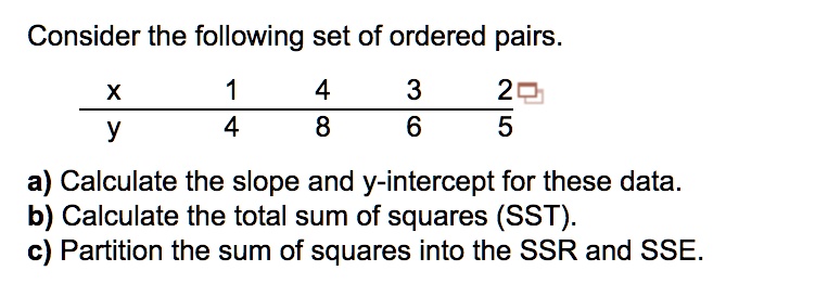 SOLVED: Consider the following set of ordered pairs. 271 5 a) Calculate the slope and y ...