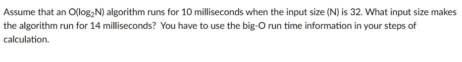 Assume That An Ologn Algorithm Runs For 10 Milliseconds When The Input Size N Is 32what Input 3080
