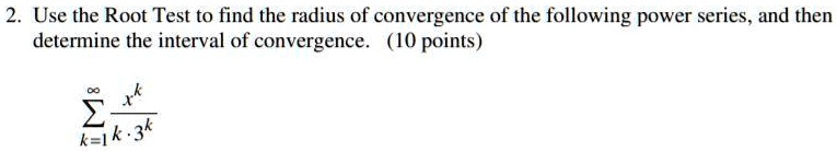 SOLVED: Use the Root Test to find the radius of convergence of the ...