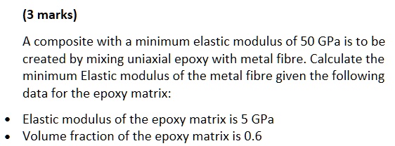 SOLVED: (3 marks) A composite with minimum elastic modulus of 50 GPa is ...