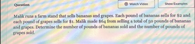 SOLVED: Question Watch Vileo Show Examples Malik runs a farm stand that ...