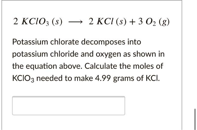 SOLVED:2 KCIO3 (s) 2 KCl (s) + 3 02 (g) Potassium chlorate decomposes ...