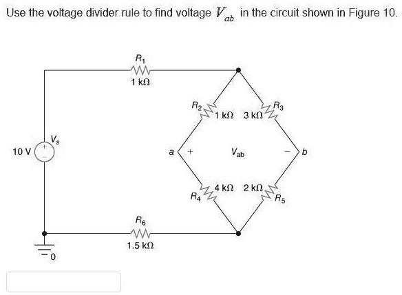 SOLVED: Use the voltage divider rule to find voltage Vab in the circuit shown in Figure 10. Use ...