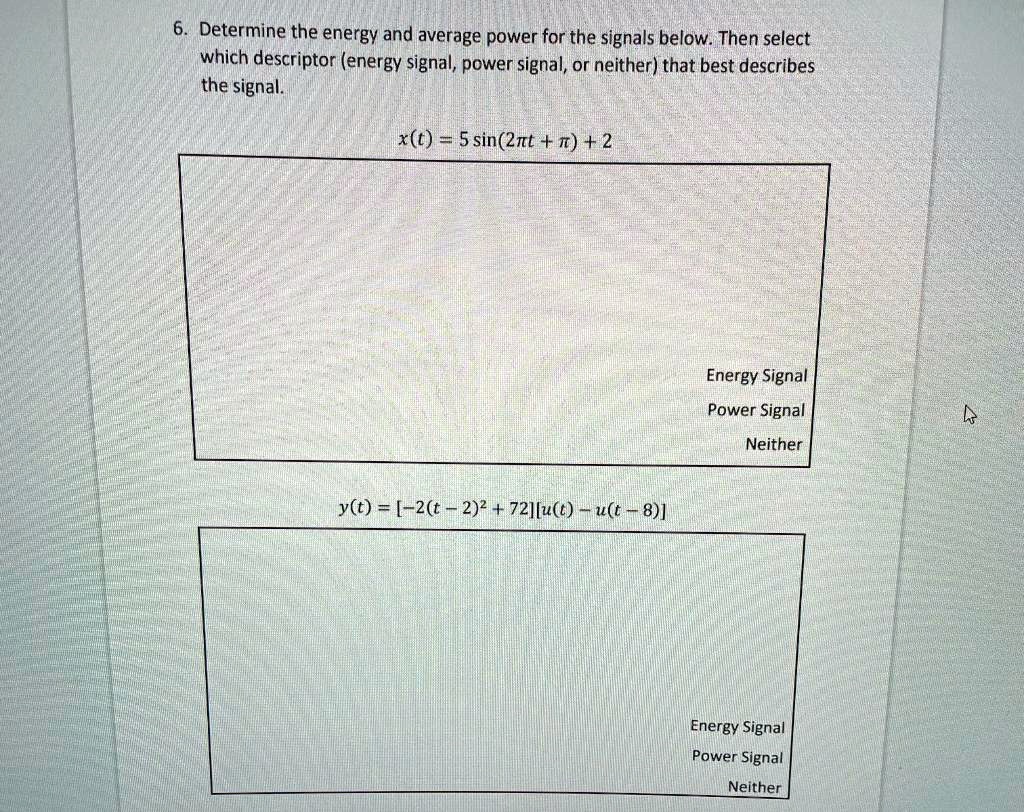 determine the energv and average power for the signals below then select which descriptor energy ...