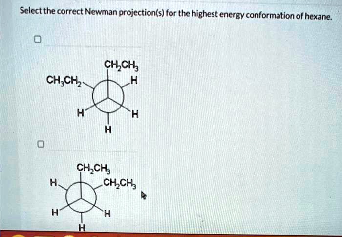 SOLVED: Select the correct Newman projection(s) for the highest energy ...