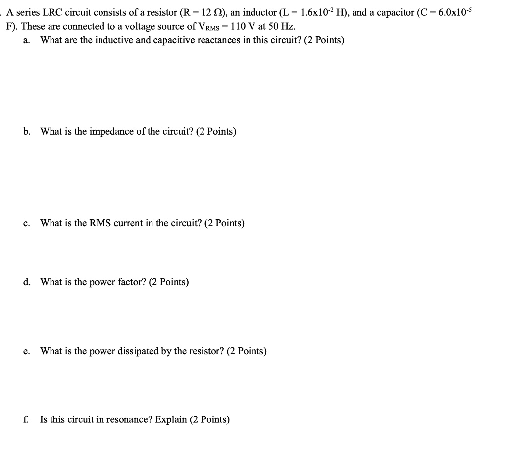 SOLVED: A series LRC circuit consists of a resistor (R = 12 92), an inductor (L = 1.6xl0-2 H ...
