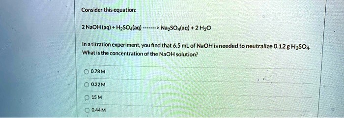Consider this equation: 2 NaOH (aq) + H2SO4(aq)—–> Na2SO4(aq) + 2 H2O In a titration experiment ...