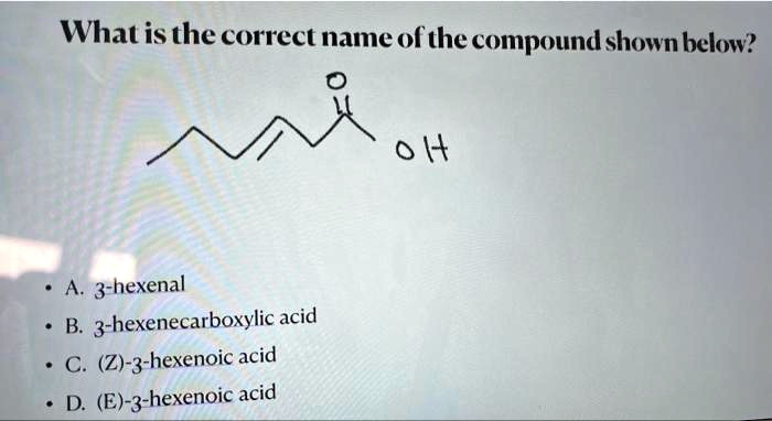 What is the correct name of the compound shown below? • A....