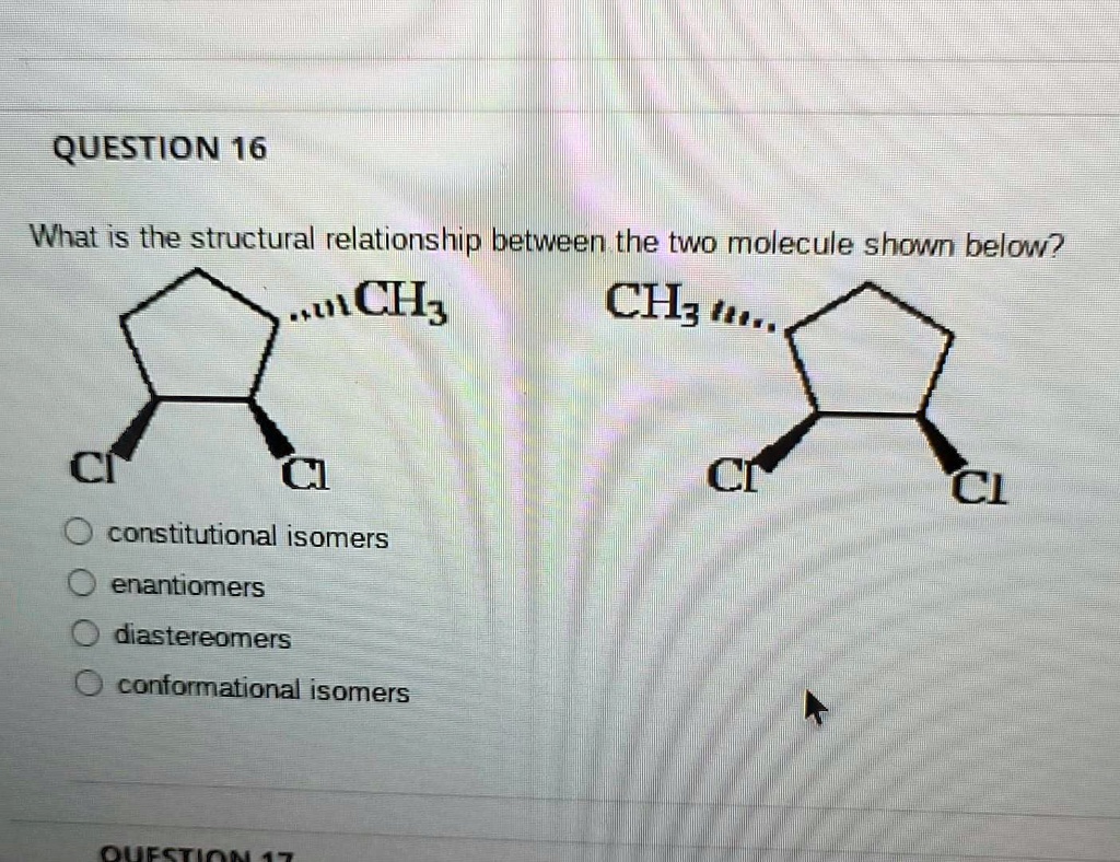 The structural relationship between the two molecules shown below is: CH3 CH C O constitutional ...