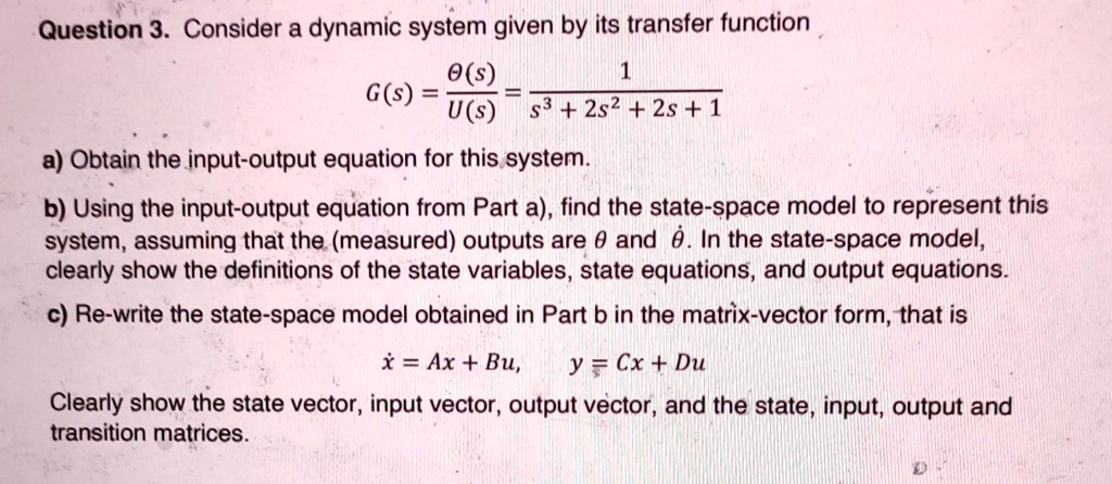 SOLVED: Question 3. Consider a dynamic system given by its transfer function G(s) = U(s) / (s^3 ...