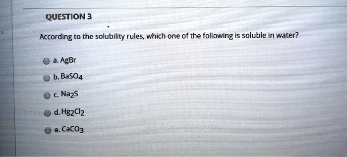 SOLVED: QUESTION 3 According to the solubility rules, which one of the ...