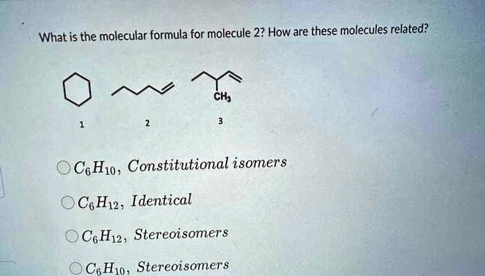 SOLVED: What is the molecular formula for molecule 2? How are these ...