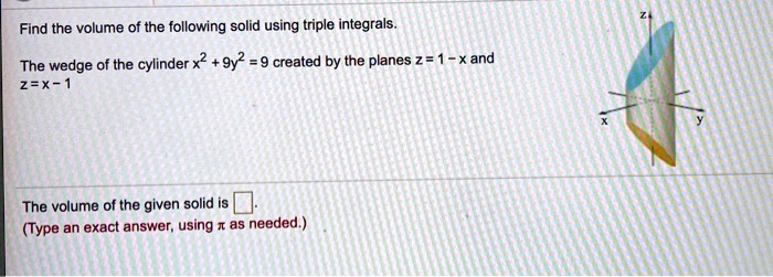 SOLVED: Find the volume of the following solid using triple integrals. The wedge of the cylinder ...