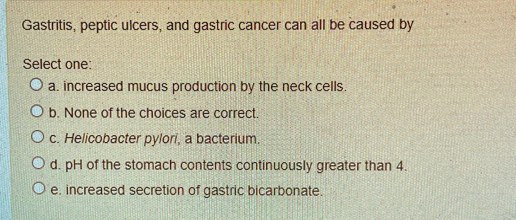 SOLVED: Gastritis, peptic ulcers, and gastric cancer can all be caused ...