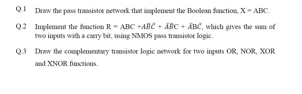 Q1 Draw The Pass Transistor Network That Implement The Boolean Function X Abc Q2 Implement 7739