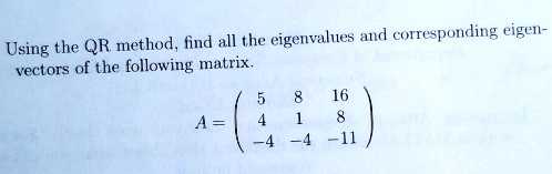 SOLVED: ATc corresponding eigen- Using the QR method, find all the ...