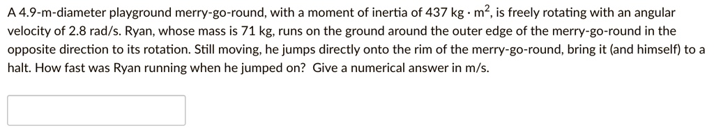 SOLVED: A 4.9-m-diameter playground merry-go-round, with a moment of inertia of 437 kg . m?, is ...