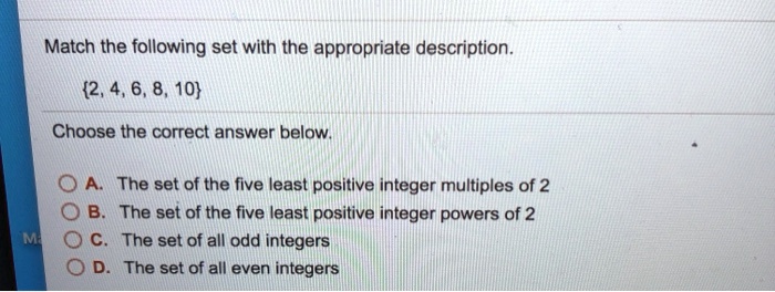 SOLVED: Match the following set with the appropriate description 2, 4 8, 10 Choose the correct ...