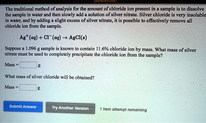SOLVED: The traditional method of analysis for the amount of chloride ion present in a sample is ...