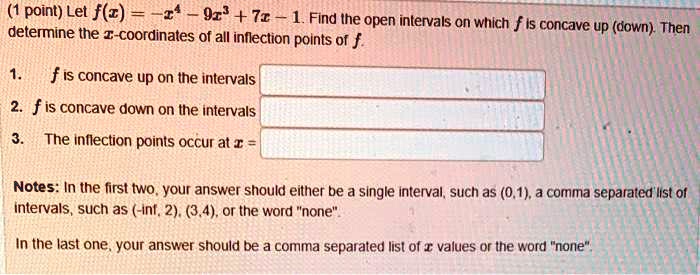 SOLVED: Let f = 9 + 71. Find the open intervals on which f is concave up/down. Then determine ...
