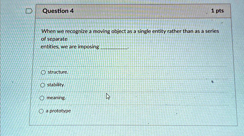 question 4 1 pts when we recognize a moving object as a single entity ...