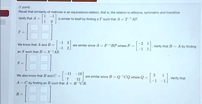(1 point) Recall that similarity of matrices is an equivalence relation ...