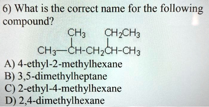 SOLVED: What is the correct name for the following compound? CH3 CH2CH3 CH3 CH-CH2CH-CH3 A) 4 ...