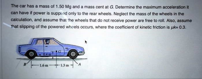 SOLVED: The car has a mass of 50 Mg and a mass cent at G. Determine the ...
