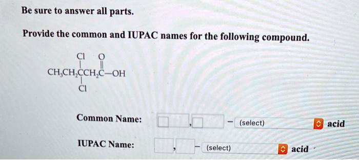 SOLVED: Be sure to answer all parts Provide the common and IUPAC names for the following ...