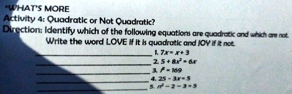 SOLVED: "WHATS MORE Attivity 4: Quadratic or Not Quadratlc? Direction: Identify which of the ...
