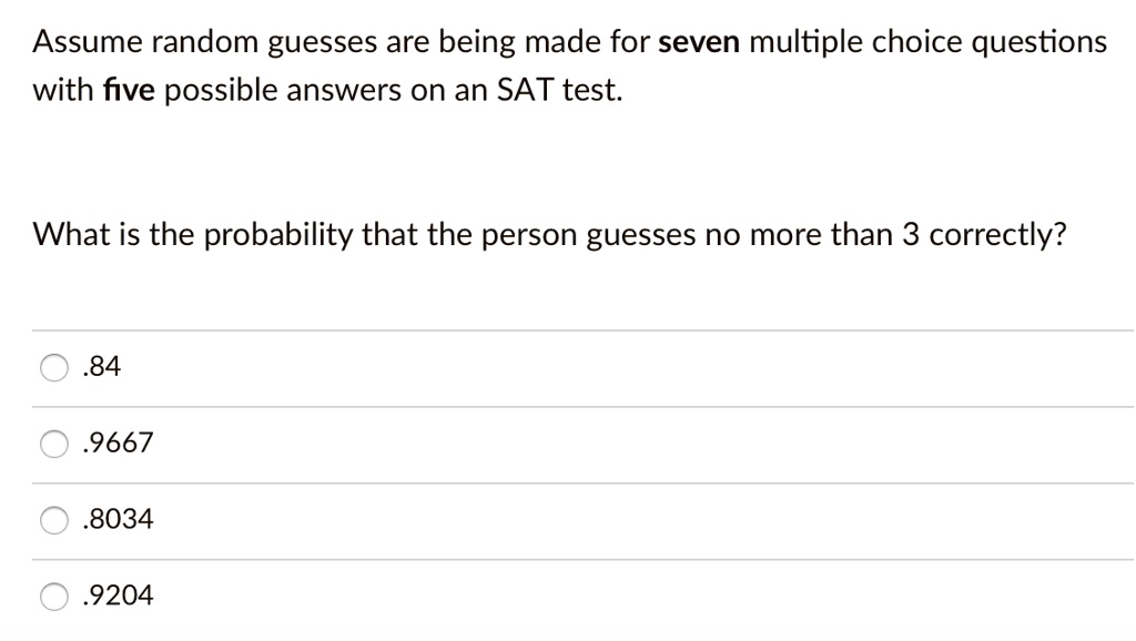 SOLVED: Assume random guesses are being made for seven multiple choice ...