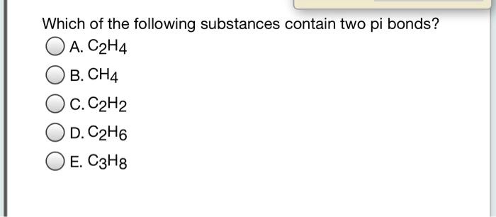which of the following substances contain two pi bonds a c2h4 b cha c ...
