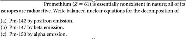 SOLVED: Promethium (Z 61) is essentially nonexistent in nature; all of ...