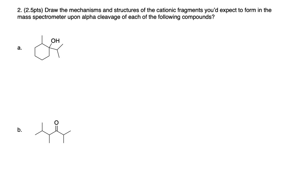 SOLVED: 2. (2.5pts) Draw the mechanisms and structures of the cationic ...
