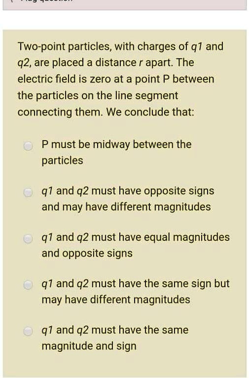 two point particles with charges of q1 and q2are placed a distance r apart the electric field is ...