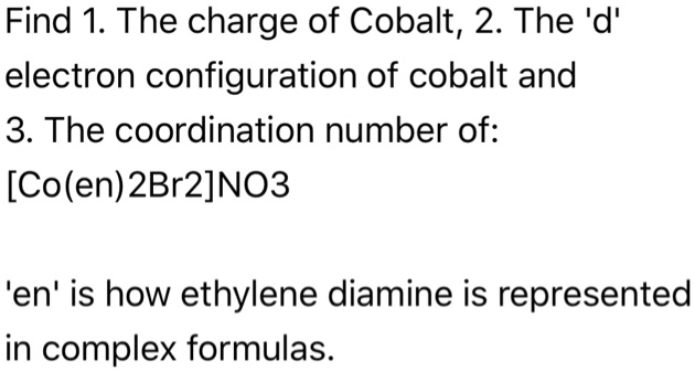 SOLVED: Find 1. The charge of Cobalt, 2. The 'd' electron configuration ...