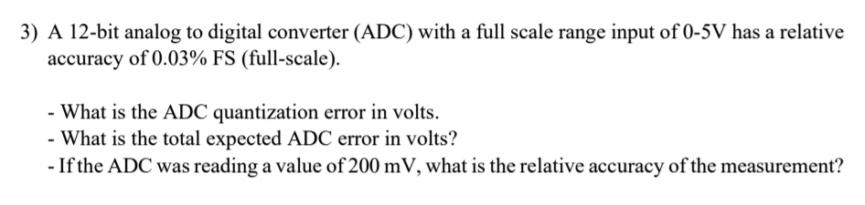 SOLVED: 3) A 12-bit analog to digital converter (ADC) with a full scale range input of 0-5V has ...
