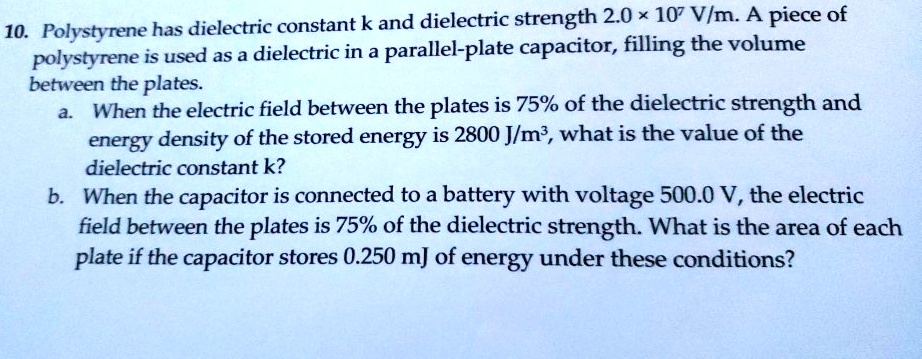 SOLVED: Constant k and dielectric strength 2.0 x 10^7 V/m. A piece of ...