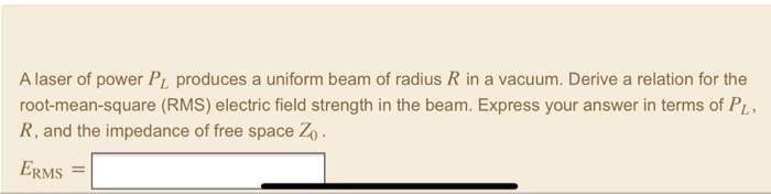 SOLVED: A laser of power P produces a uniform beam of radius R in a ...