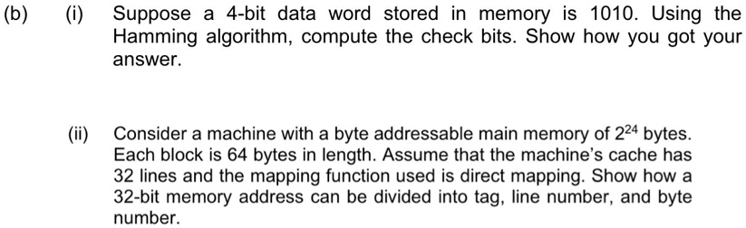 B Suppose 4 Bit Data Word Stored In Memory Is 1010 Using The Hamming Algorithm Compute The Check