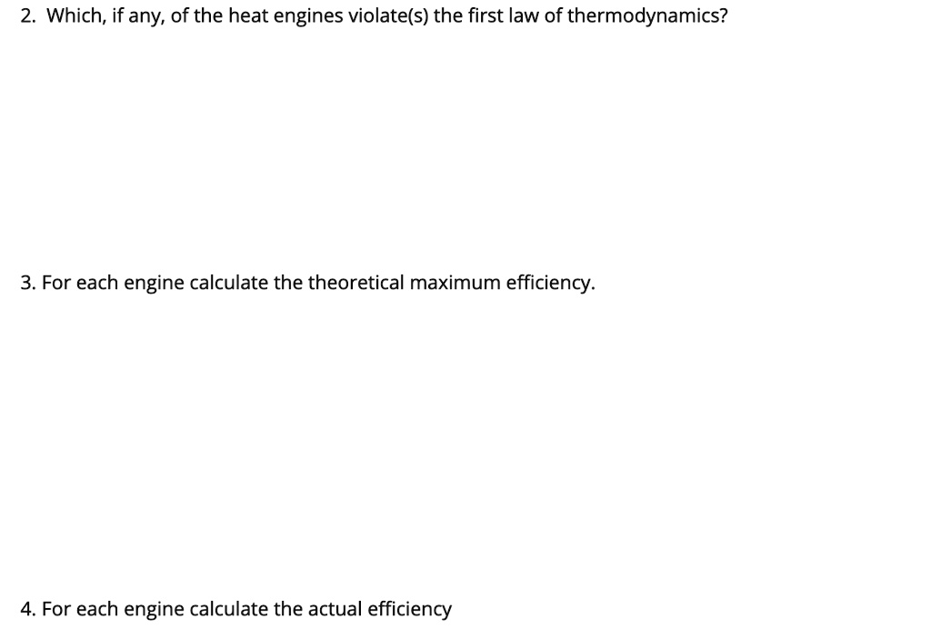 SOLVED: Which, if any, of the heat engines violate(s) the first law of thermodynamics? 3. For ...