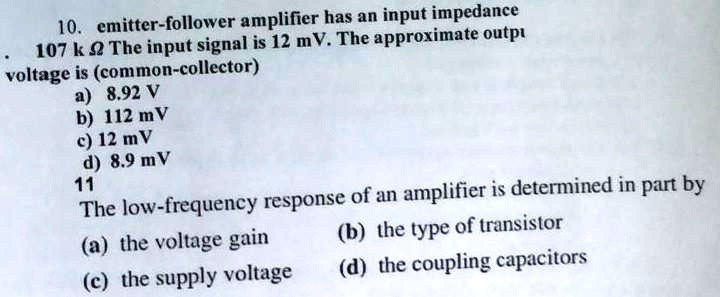 SOLVED: Texts: 10. An emitter-follower amplifier has an input impedance of 107 kΩ. The input ...